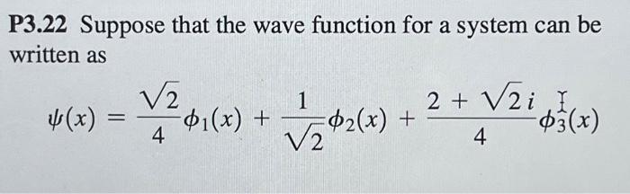 Solved P3.22 Suppose that the wave function for a system can | Chegg.com