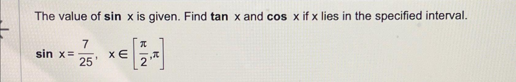 Solved The value of sinx ﻿is given. Find tanx ﻿and cosx ﻿if | Chegg.com