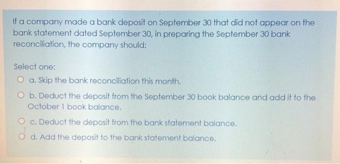 Solved If a company made a bank deposit on September 30 that | Chegg.com