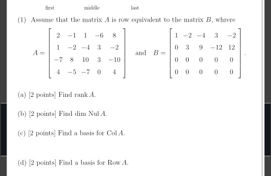 Solved first middle last (1) Assume that the matrix A is row | Chegg.com
