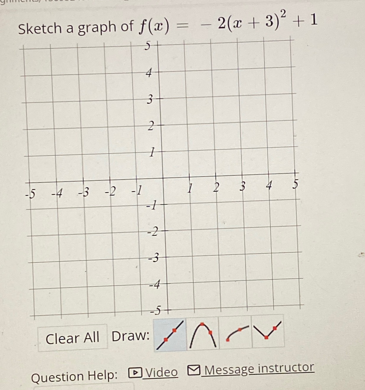 Solved Sketch a graph of f(x)=-2(x+3)2+1Draw:Question | Chegg.com