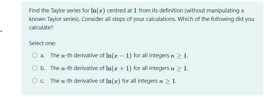 Solved Find the Taylor series for ln(x) ﻿centred at 1 ﻿from | Chegg.com
