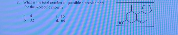Solved 2. What is the total number of possible stereoisomers | Chegg.com