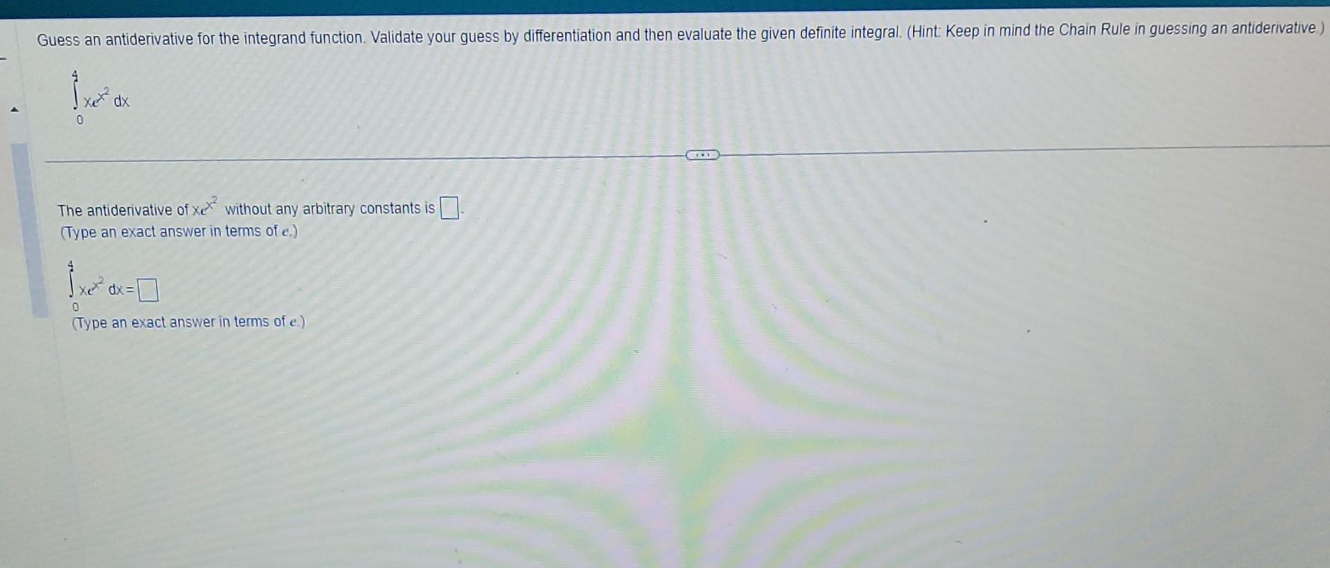 Solved Guess an antiderivative for the integrand function. | Chegg.com