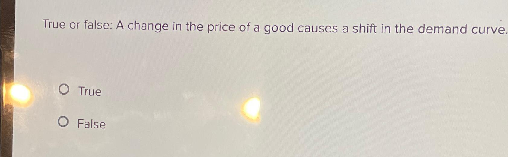 Solved True or false: A change in the price of a good causes | Chegg.com
