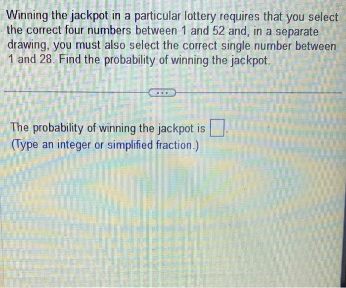 Solved Winning the jackpot in a particular lottery requires | Chegg.com