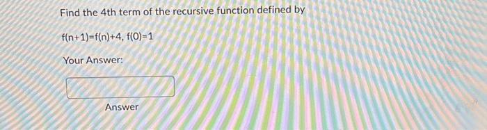 Solved Find the 4 th term of the recursive function defined | Chegg.com