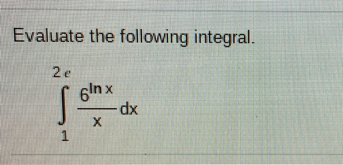 Solved Evaluate the following integral. slnx dx * | Chegg.com