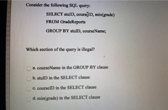 Solved Consider the following SQL query: SELECT stuID, cours | Chegg.com