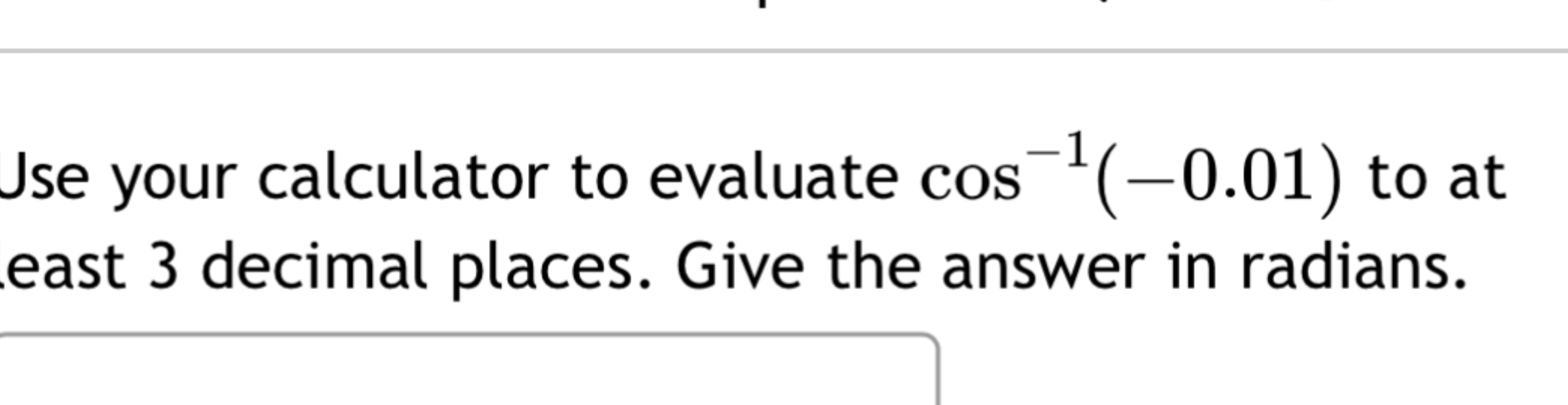 Solved use your calculator to evaluate cos-1(-0.01) ﻿to | Chegg.com