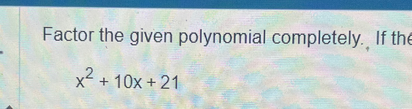 Solved Factor the given polynomial completely. If | Chegg.com
