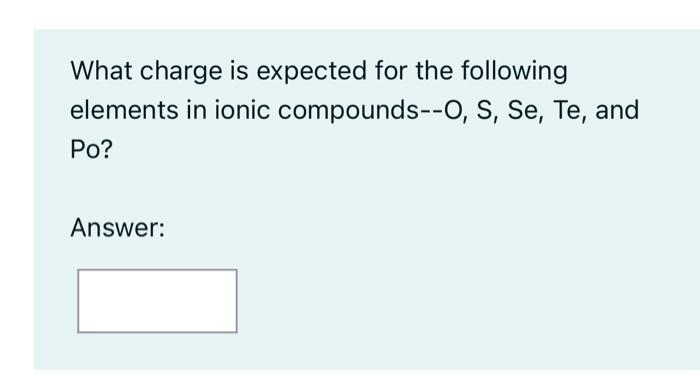 Solved What charge is expected for the following elements in | Chegg.com