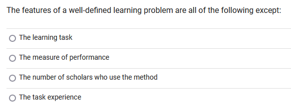 Solved The features of a well-defined learning problem are | Chegg.com