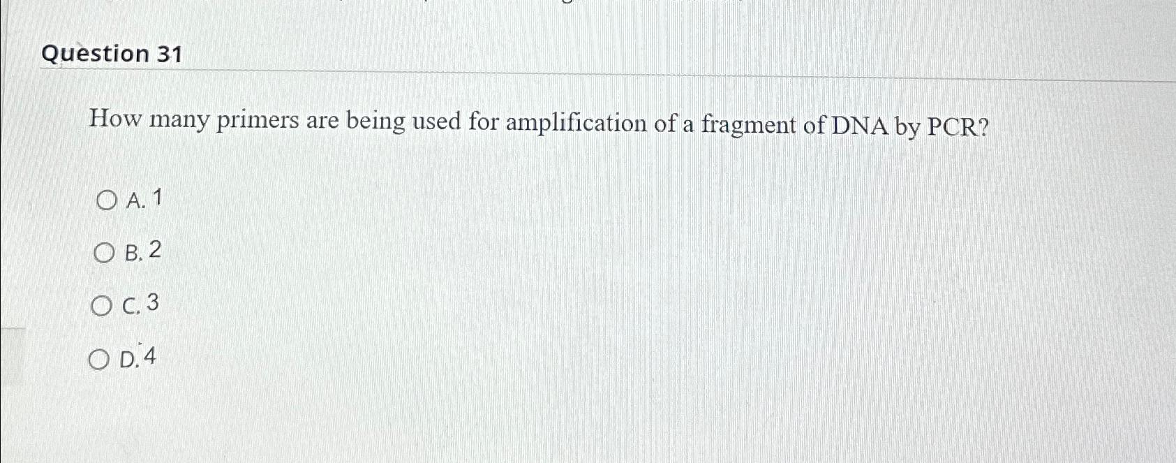 Solved Question 31How many primers are being used for | Chegg.com