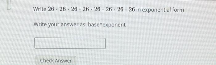 Solved Write 26⋅26⋅26⋅26⋅26⋅26⋅26⋅26 in exponential form | Chegg.com