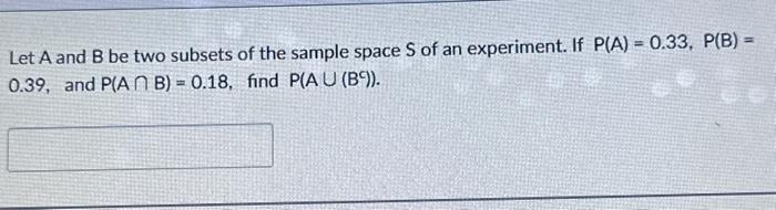 Solved Let A and B be two subsets of the sample space S of | Chegg.com