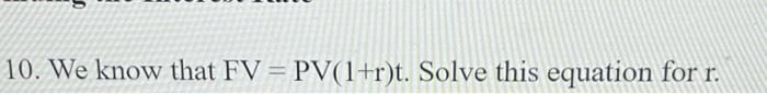 Solved 10. We know that FV = PV(1+r)t. Solve this equation | Chegg.com