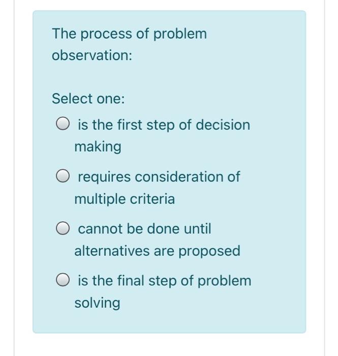 Solved The process of problem observation: Select one: O is | Chegg.com