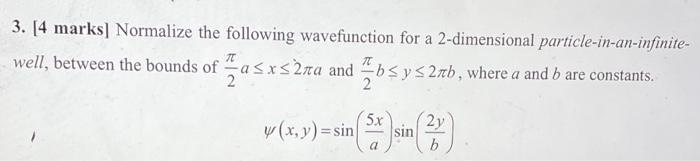 Solved 3. [4 marks] Normalize the following wavefunction for | Chegg.com