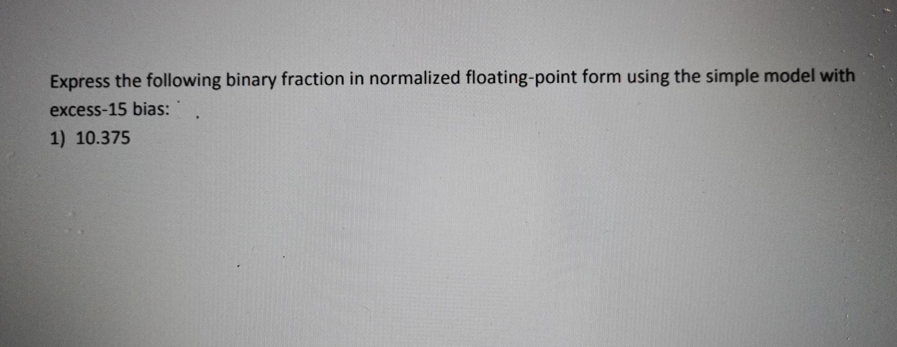 Solved Express the following binary fraction in normalized | Chegg.com