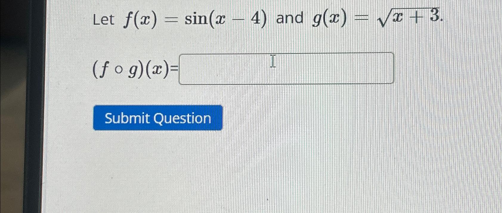 Solved Let f(x)=sin(x-4) ﻿and g(x)=x+32.(f@g)(x)= | Chegg.com