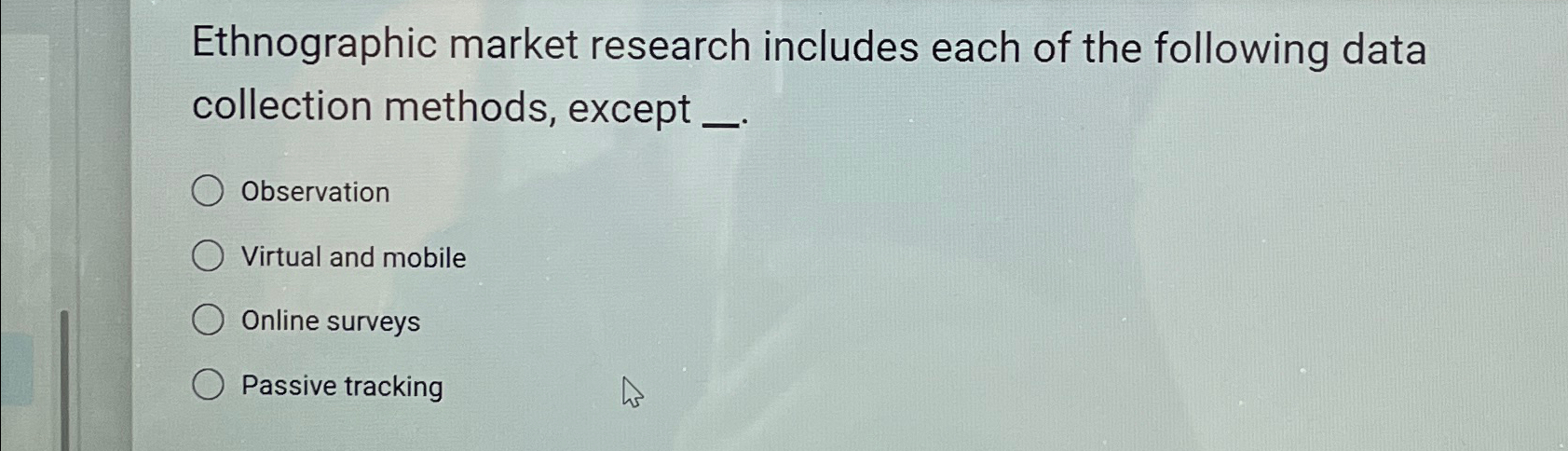 Solved Ethnographic market research includes each of the | Chegg.com