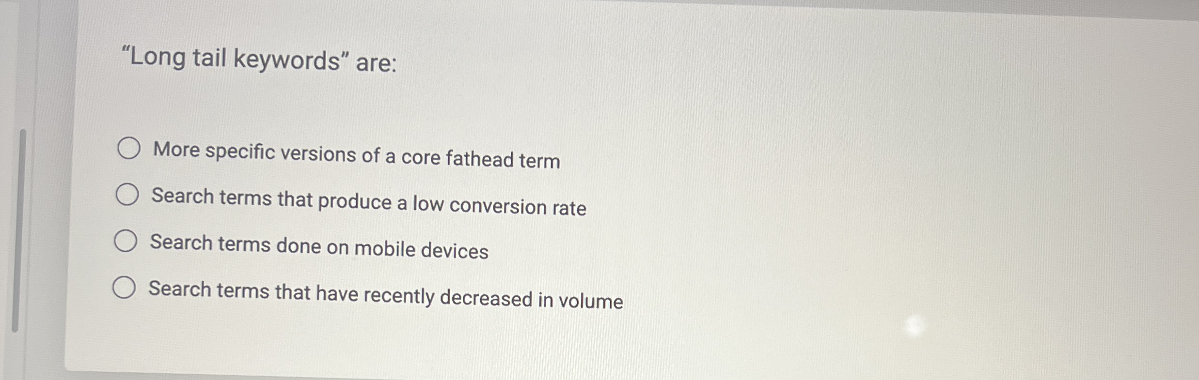 Solved "Long tail keywords" are:More specific versions of a | Chegg.com