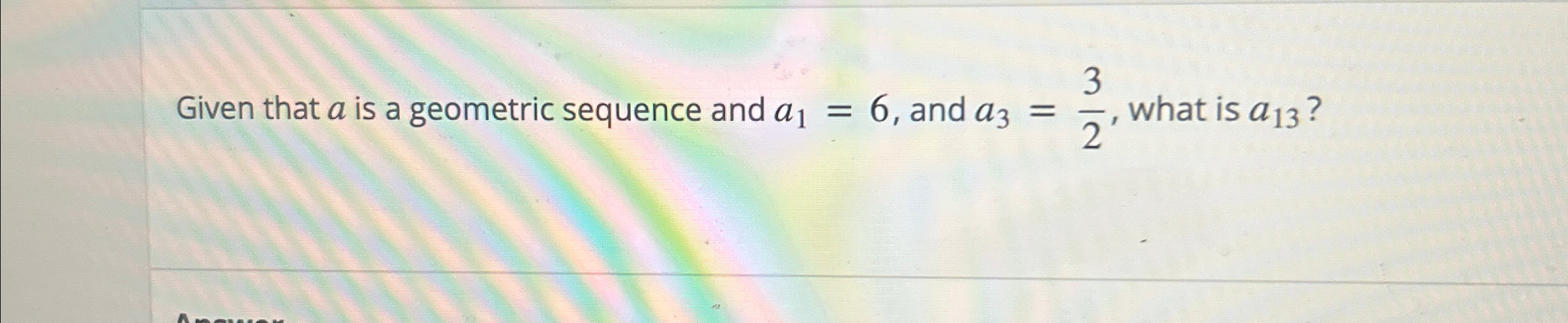 Solved Given that a ﻿is a geometric sequence and a1=6, ﻿and | Chegg.com