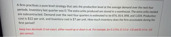Solved A firm practices a pure level strategy that sets the | Chegg.com