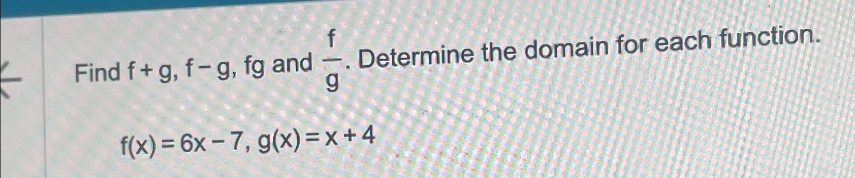 Solved Find f+g,f-g,fg ﻿and fg. ﻿Determine the domain for | Chegg.com