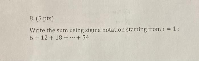 Solved Write the sum using sigma notation starting from i=1 | Chegg.com