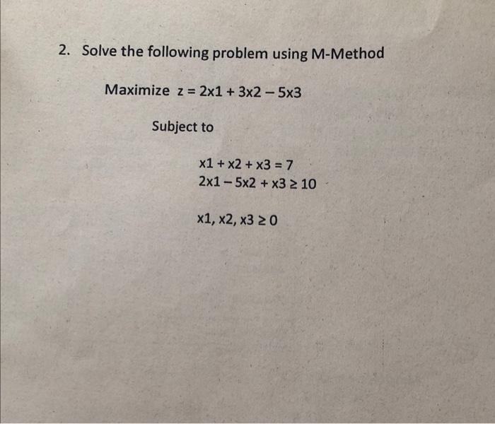 Solved 2. Solve the following problem using M-Method | Chegg.com Solved 2. Solve the following problem using M-Method | Chegg.com