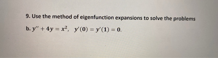 Solved 9. Use the method of eigenfunction expansions to | Chegg.com