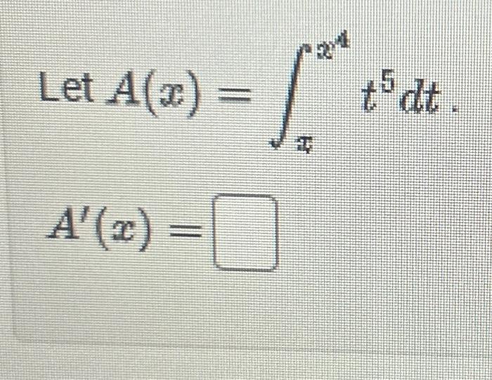 Solved Let A(x)=∫πx4t5dt A′(x)= | Chegg.com