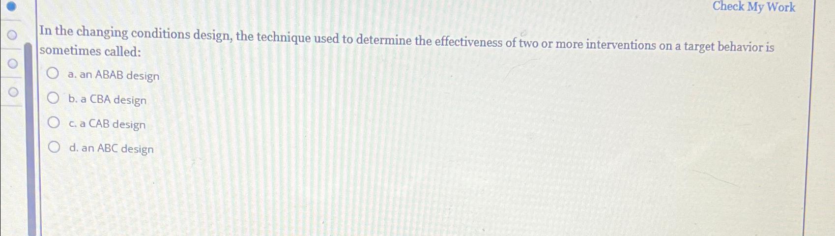 Solved Check My WorkIn the changing conditions design, the | Chegg.com