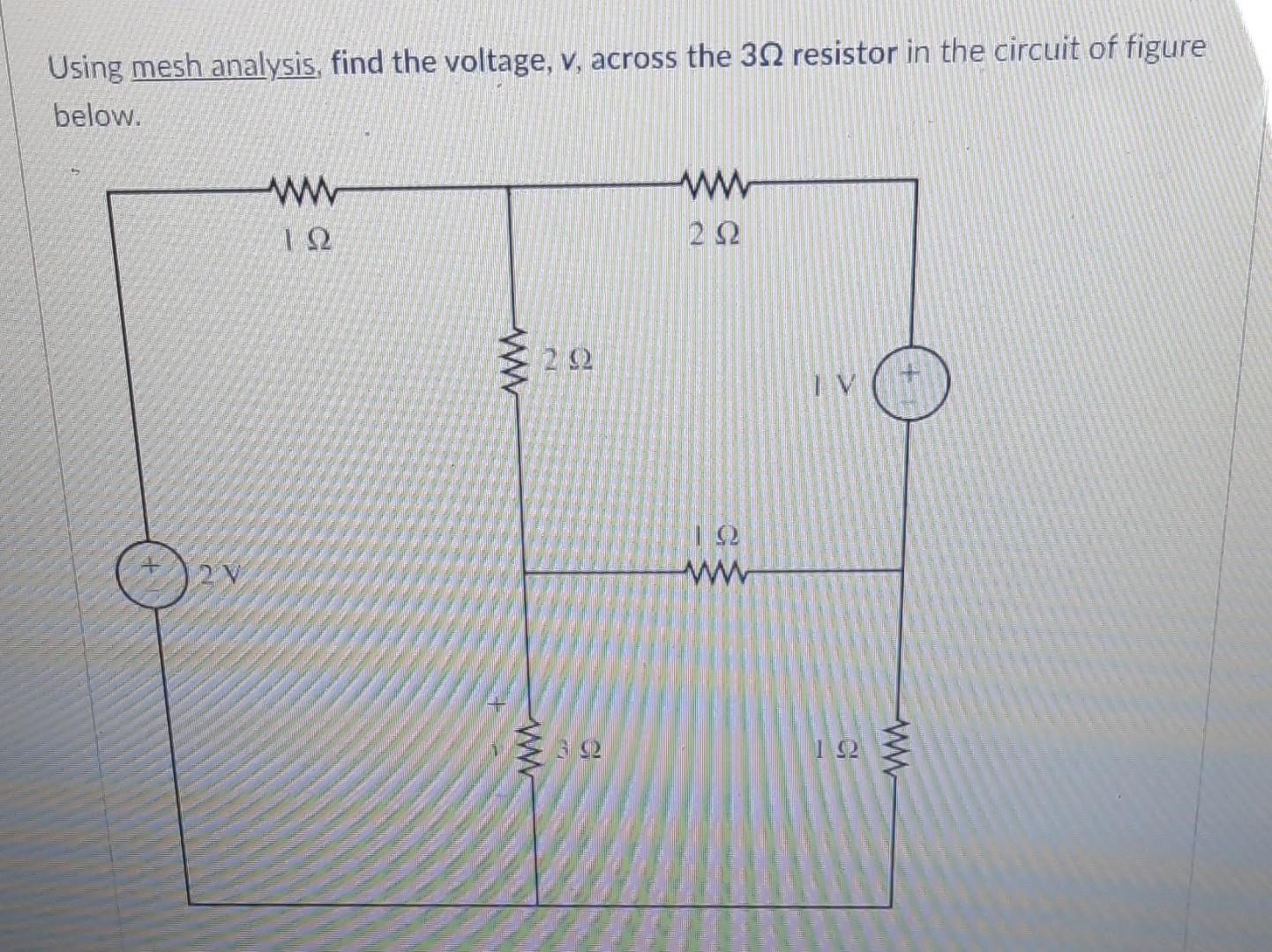 Solved Using mesh analysis, find the voltage, v, across the | Chegg.com Solved Using mesh analysis, find the voltage, v, across the | Chegg.com