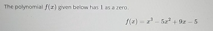 Solved The polynomial f(x) ﻿given below has 1 ﻿as a | Chegg.com
