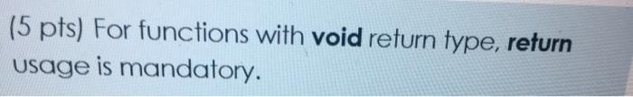 Solved (5 pts) For functions with void return type, return | Chegg.com