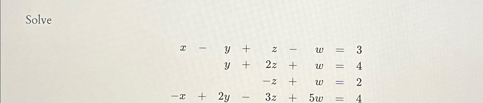 Solved Solvex-y+z-w=3 ﻿ y+2z+w=4 | Chegg.com