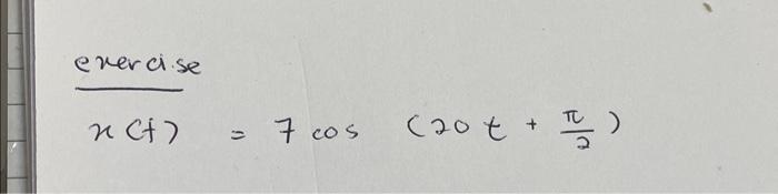 Solved ExamSheet exercise = 7 cos (20t +(pai/2))find the | Chegg.com