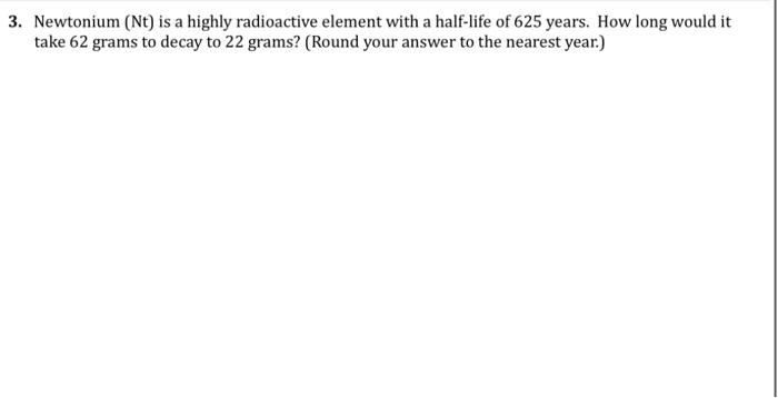 Solved 3. Newtonium (Nt) is a highly radioactive element | Chegg.com