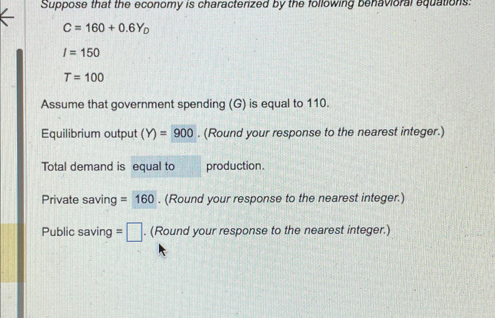 Solved C=160+0.6YDI=150T=100Assume that government spending | Chegg.com