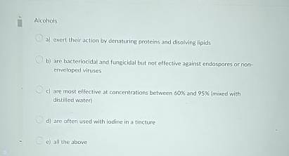 Solved Alcoholsa) ﻿exert their action by denaturing proteins | Chegg.com