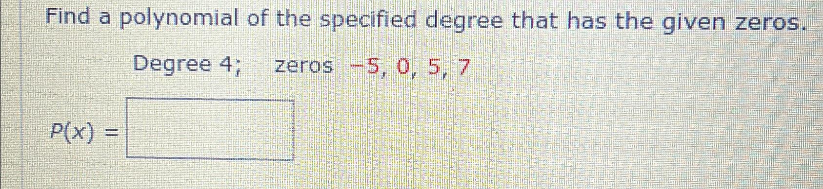 Solved Find a polynomial of the specified degree that has | Chegg.com