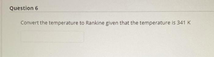 Solved Question 6 Convert the temperature to Rankine given | Chegg.com