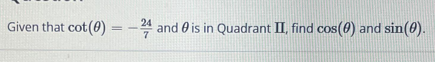 Solved Given that cot(θ)=-247 ﻿and θ ﻿is in Quadrant Π, | Chegg.com