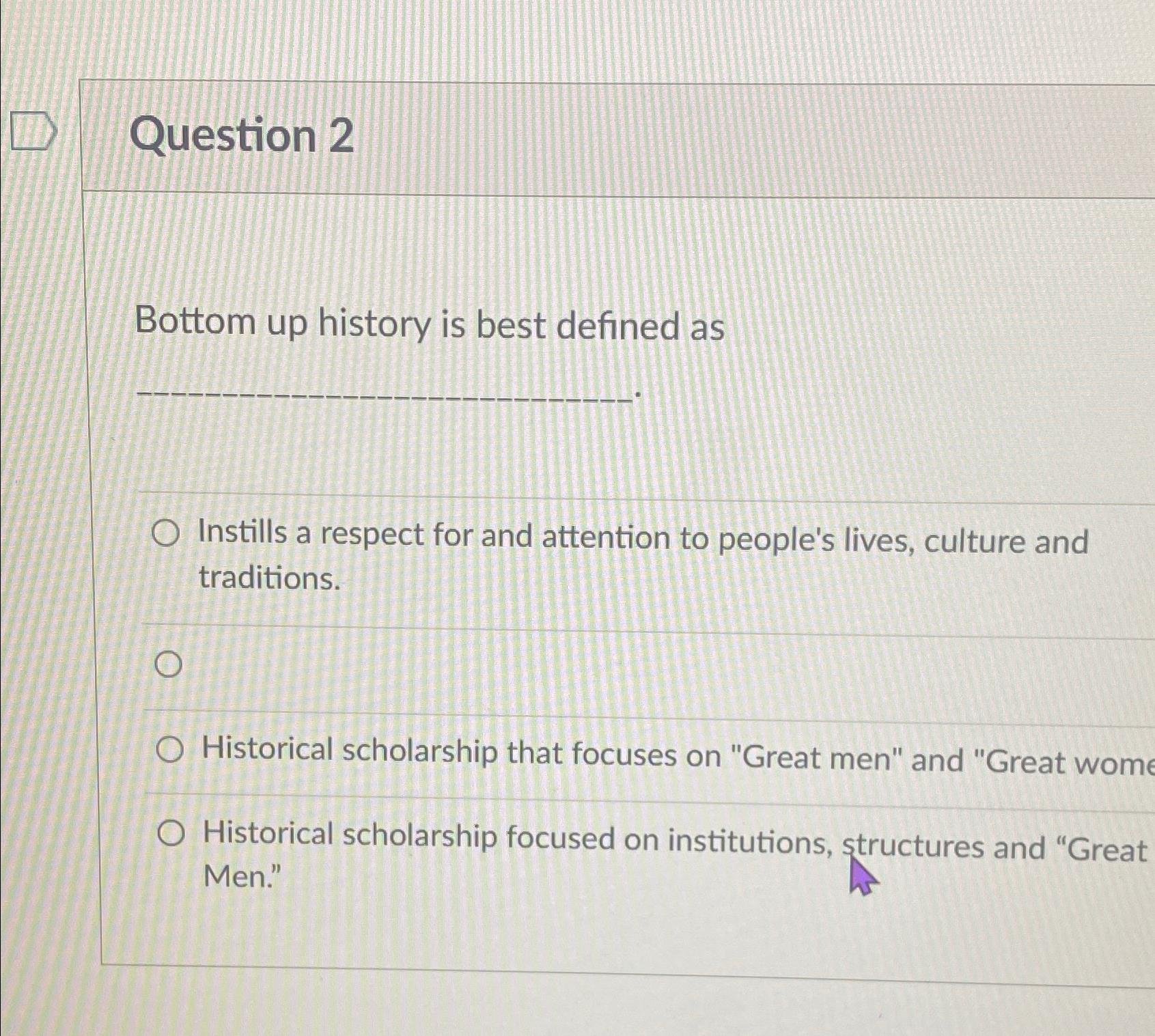 Solved Question 2Bottom up history is best defined | Chegg.com