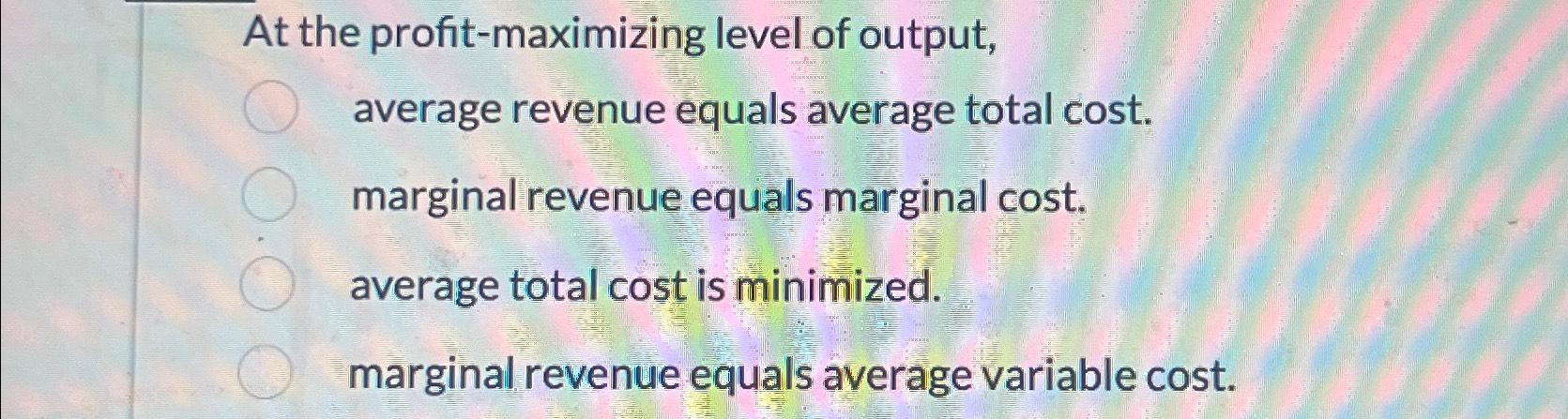 Solved At the profit-maximizing level of output, average | Chegg.com