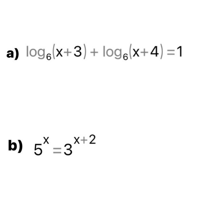 Solved a) loge(x+3) + logo(x+4) = 1 Х 2 b) 5* = 3*+2 | Chegg.com
