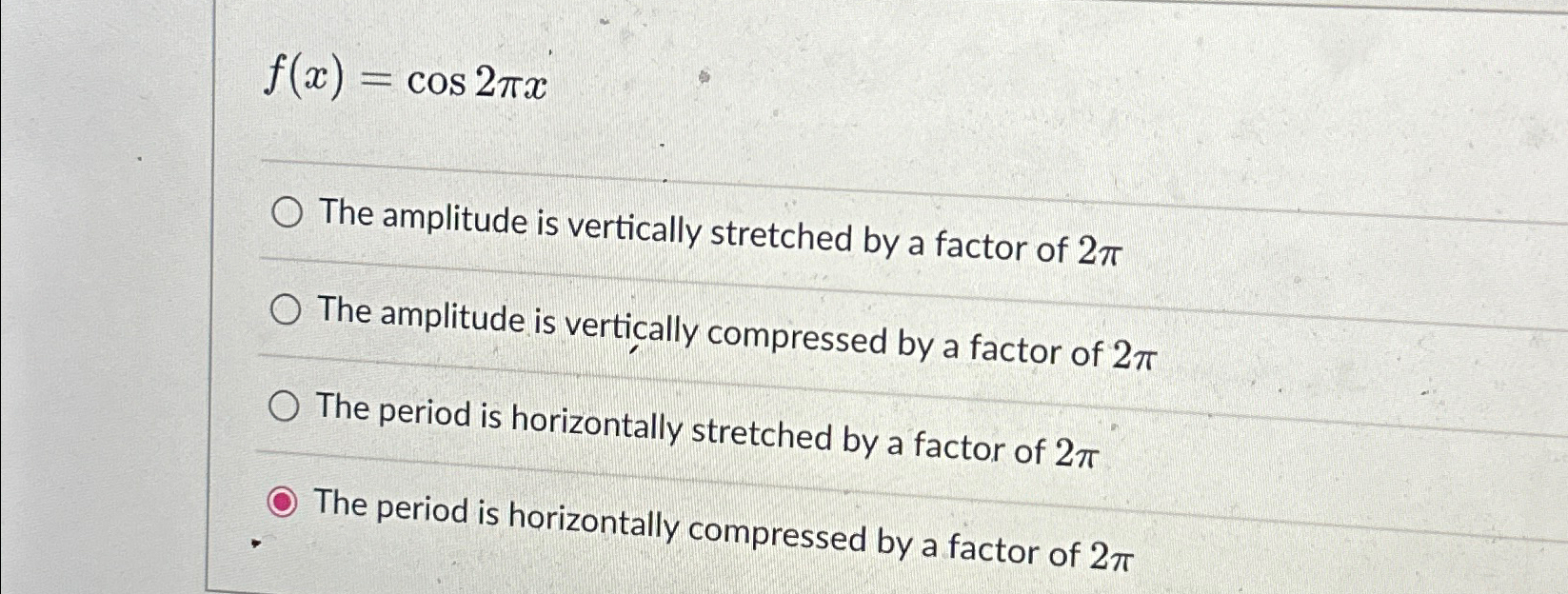 Solved f(x)=cos2πxThe amplitude is vertically stretched by a | Chegg.com